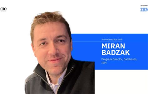 In Conversation With Miran Badzak Program Director Databases Ibm Et Cio Sea