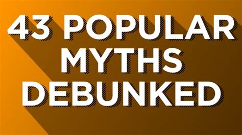 Myth Debunker 43 Popular Myths Debunked