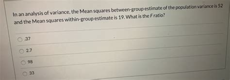 Solved In An Analysis Of Variance The Mean Squares
