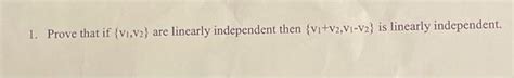solved 1 prove that if {v₁ v2} are linearly independent