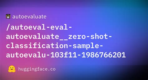 Autoevaluateautoeval Eval Autoevaluatezero Shot Classification Sample Autoevalu 103f11