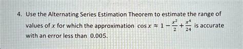 video solution 4 use the alternating series estimation theorem to estimate the range of is