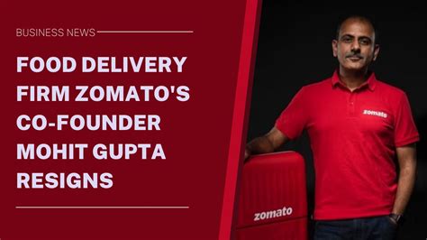 Food Delivery Firm Zomatos Co Founder Mohit Gupta Resigns Zomato