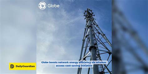 Globe Boosts Network Energy Efficiency Via Wireless Access Cost Saving Initiative Daily Guardian