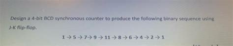 Solved Design A 4 Bit Bcd Synchronous Counter To Produce The