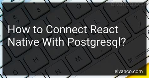 How To Connect React Native With Postgresql In 2025