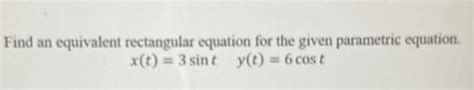 solved find an equivalent rectangular equation for the given