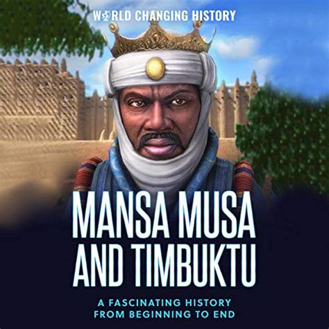 Mansa Musa And Timbuktu A Fascinating History From Beginning To End