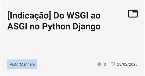 Indicação Do Wsgi Ao Asgi No Python Django · Victormanhani · Tabnews