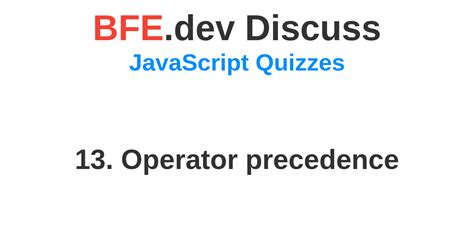 Discussion For 13 Operator Precedence BFE Dev