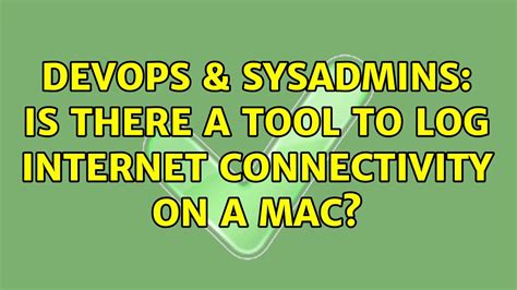 DevOps SysAdmins Is There A Tool To Log Internet Connectivity On A
