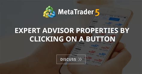 Expert Advisor Properties By Clicking On A Button Expert Advisor
