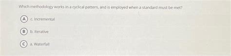 Solved Which Methodology Works In A Cyclical Pattern And Is