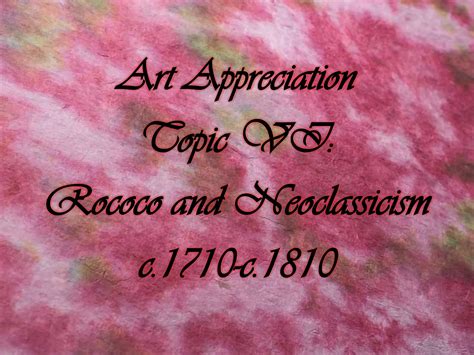 Art Appreciation Topic Vi Rococo And Neoclassicism Pptx