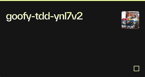 Goofy Tdd Ynl7v2 Codesandbox Goofy Tdd Ynl7v2 Codesandbox