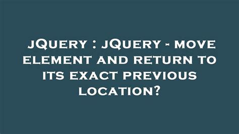 Jquery Jquery Move Element And Return To Its Exact Previous Location Youtube