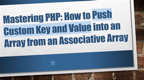 Mastering Php How To Push Custom Key And Value Into An Array From An