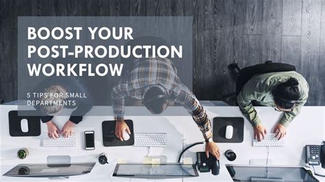 Five Ways To Speed Up Your Post Production Workflow As A Small Department