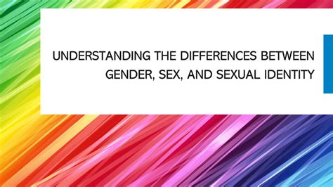 Understanding The Differences Between Gender Sex And Sexual Identity