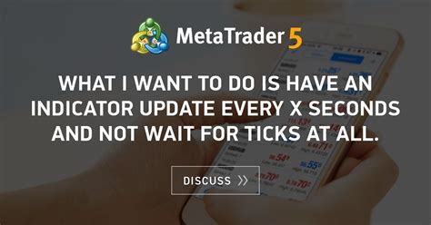 What I Want To Do Is Have An Indicator Update Every X Seconds And Not