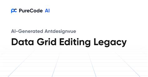 create clean antdesignvue data grid editing legacy via ai