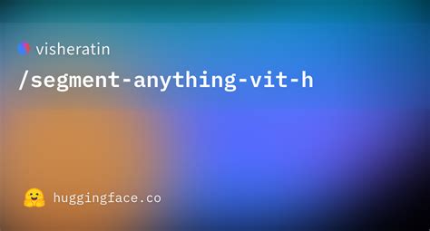 Visheratinsegment Anything Vit H · Hugging Face