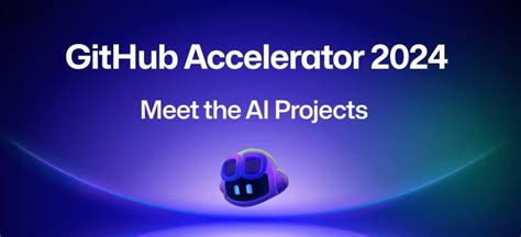 2024 Github Accelerator Meet The 11 Projects Shaping Open Source Ai Kevin Crosby 24 Comments
