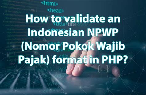How To Validate An Indonesian Npwp Nomor Pokok Wajib Pajak Format In