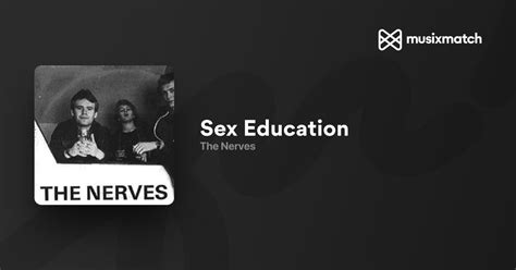 The Nerves Sex Education Lyrics Musixmatch