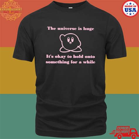 Official The Universe Is Huge Its Okay To Hold Onto Something For A While Shirt Herapremium