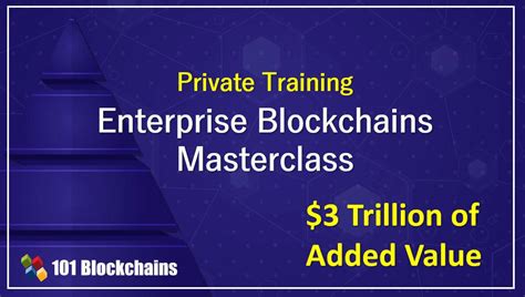 Blockchain Masterclass Enterprise Blockchain Training 101 Blockchains