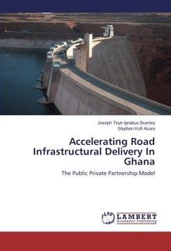 Libro Accelerating Road Infrastructural Delivery In Ghana The Public