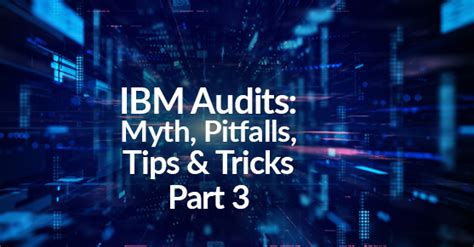 IBM Audits Myth Pitfalls Tips Tricks Part 3 XTIVIA