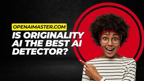 Is Originality Ai The Best Ai Detector Open Ai Master