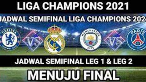Jadwal Semifinal Liga Champion 2021 Leg 2 Man City Vs Psg Chelsea Vs