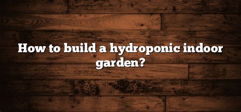 How To Build A Hydroponic Indoor Garden Inter Culturalu