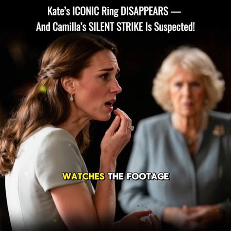 Kates Iconic Ring Disappears — And Camillas Silent Strike Is