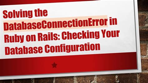 Solving The Databaseconnectionerror In Ruby On Rails Checking Your Database Configuration Youtube