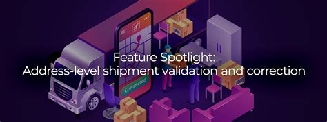 Feature Spotlight Address Level Shipment Validation And Correction