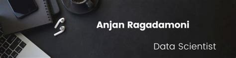 Anjan Kumar Ragadamoni Data Scientist Machine Learning Python