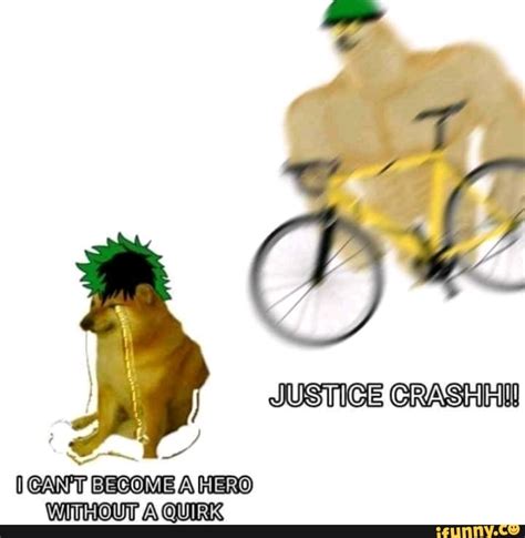 JUSTIGE CRASH CANT BECOME A HERO WITHOUT A QUIRK IFunny