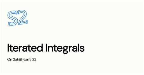 Iterated Integrals Sahithyans S2
