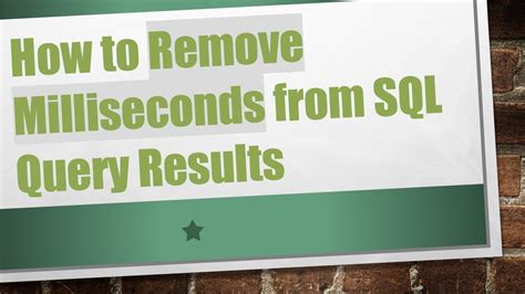 How To Remove Milliseconds From Sql Query Results Youtube