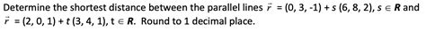 solved determine the shortest distance between the parallel