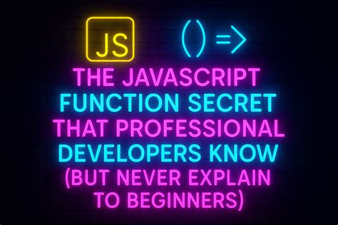 The Javascript Function Secret That Professional Developers Know But