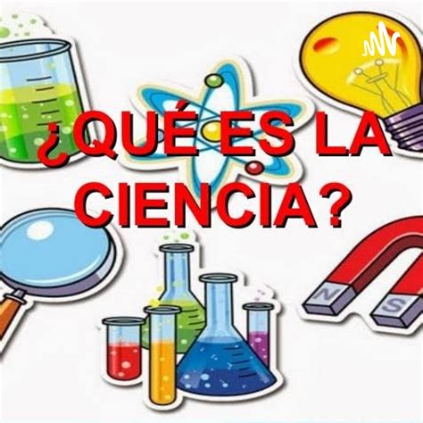 Que Es La Ciencia Que Es La Ciencia Podcast Podtail
