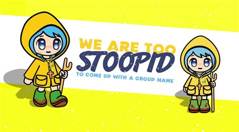 We Are Too Stoopid To Come Up With A Group Name