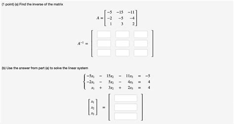 Solved Point A Find The Inverse Of The Matrix B Use Chegg