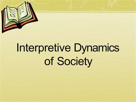 Interpretive Dynamics Of Societypptx