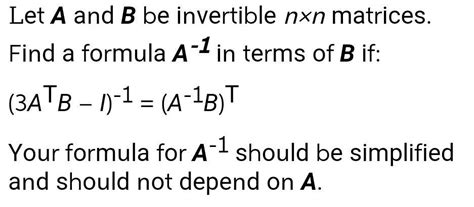 [answered] let a and b be invertible nxn matrices find a formula a 1